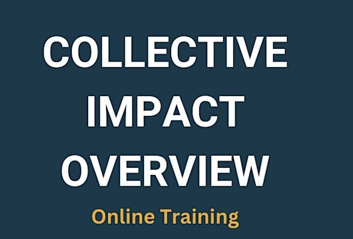 Collective Impact Overview: Online Training - Collective Impact Forum